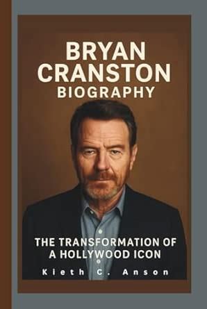 Bryan Cranston Biography The Transformation Of A Hollywood Icon C