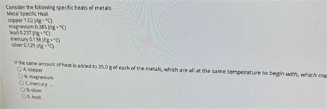 solved consider the following specific heats of metals metal