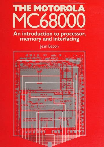 The Motorola Mc68000 An Introduction To Processor Memory And Interfacing Bacon Jean 1942