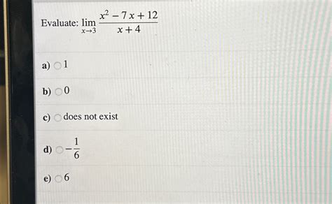 Solved Evaluate Limx→3x2 7x12x4a 1b 0c ﻿does Not