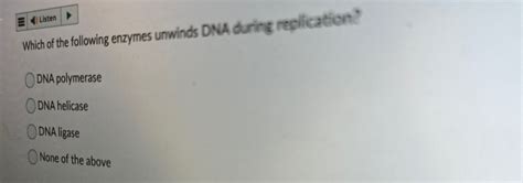 Solved ListenWhich Of The Following Enzymes Unwinds DNA Chegg