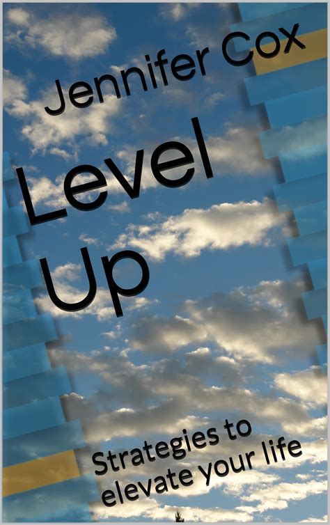 Level Up Strategies To Elevate Your Life By Jennifer Cox Goodreads