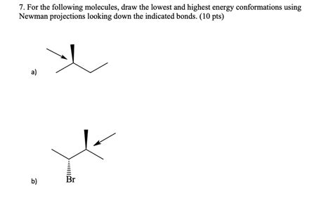 Solved 7 For The Following Molecules Draw The Lowest And Highest
