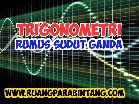 Rumus Rumus Trigonometri Rumus Rumus Sudut Ganda Ruang Para