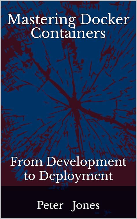 Mastering Docker Containers From Development To Deployment EBook