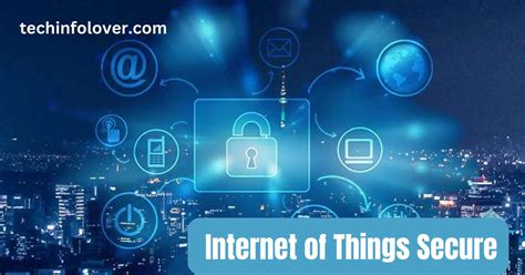 Internet Of Things Secure Safeguarding Our Connected Future 2025