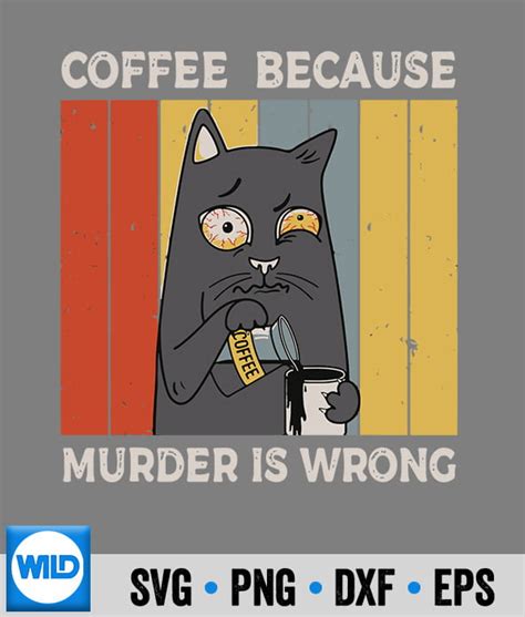 Coffee Svg Coffee Because Murder Is Wrong Vintage Funny Cat Coffee Svg