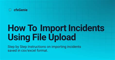 How To Import Incidents Using File Upload Cfxgenie
