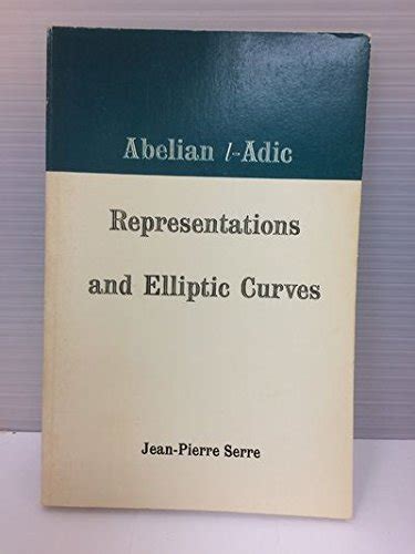 Abelian L Adic Representations And Elliptic Curves Jean Pierre Serre Books
