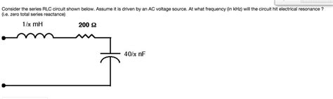 Consider The Series Rlc Circuit Shown Below Assume It Is Driven By An Ac Voltage Source At