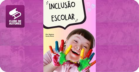 Inclusão Escolar Por Profª Drª Regiane Souza Neves Agbook