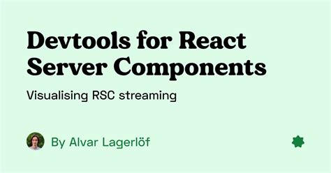 Devtools For React Server Components ⚛️ 📨 Subscribe Now