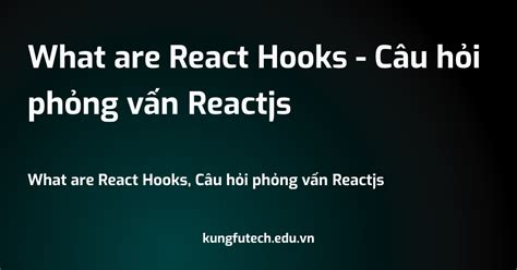 What Are React Hooks Câu Hỏi Phỏng Vấn Reactjs