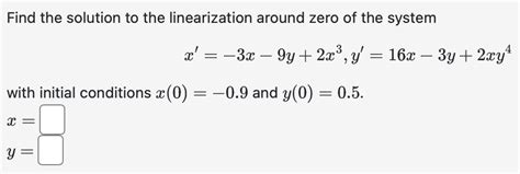 Solved Find The Solution To The Linearization Around Zero Of Chegg