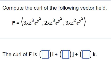 Solved Compute The Curl Of The Following Vector Field
