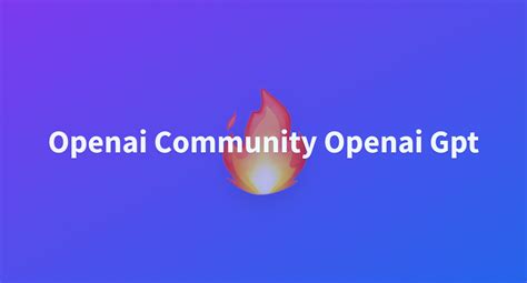 Openai Community Openai Gpt A Hugging Face Space By Kotery