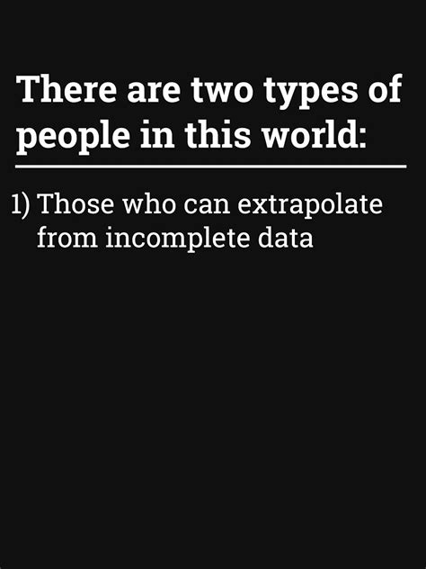 Two Types Of People Can Extrapolate Incomplete Data Tshirt T Shirt