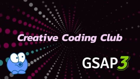 Creative Coding Club Gsap3 Beyond The Basics Scriptmafiaorg