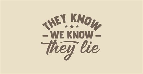 They Know We Know They Lie They Know We Know They Lie T Shirt