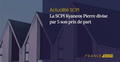 La SCPI Kyaneos Pierre Divise Par 5 Son Prix De Part