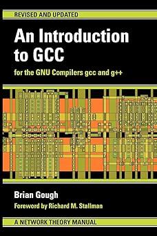 An Introduction To Gcc For The Gnu Compilers Gcc And G Brian J
