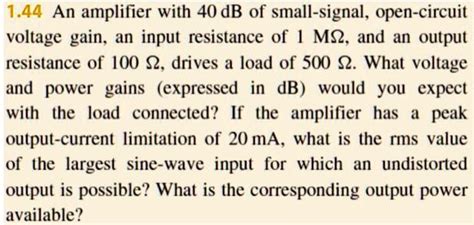 solved 1 44 an amplifier with 40 db of small signal open circuit voltage gain an inpul