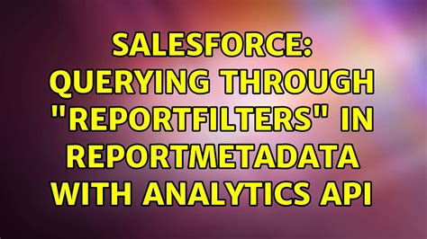 Salesforce Querying Through Reportfilters In Reportmetadata With
