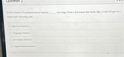 Solved Question 3In The Context Of Communication Barriers Chegg