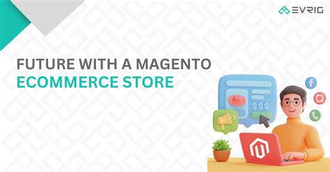 Experience A Revolution In Shopping Embrace The Future With A Magento