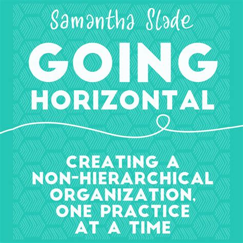 Going Horizontal Creating A Non Hierarchical Organization One Practice At A Time Audiobook