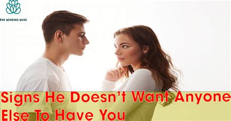 Signs He Does Not Want Anyone Else To Have You How To Tell