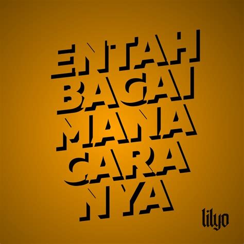 Entah Bagaimana Caranya LILYO Song Lyrics Music Videos Concerts
