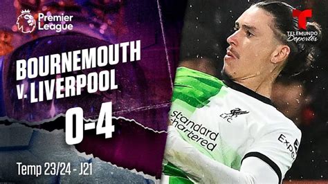 Resumen Y Objetivos Del Partido Bournemouth Vs Liverpool 0 4 Premier