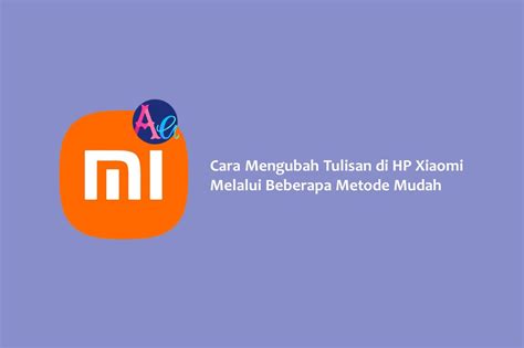 Cara Mengubah Tulisan Di Hp Xiaomi Melalui Beberapa Metode Mudah Hallo Gsm
