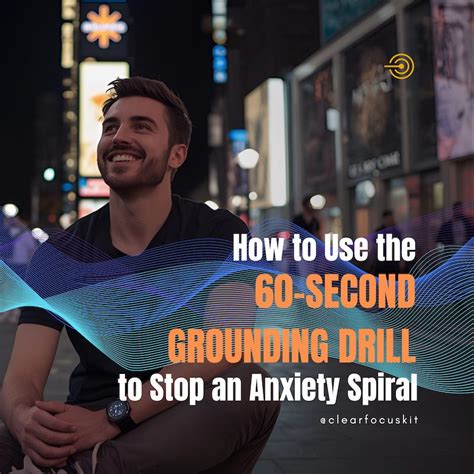 How To Use The 60 Second Grounding Drill To Stop An Anxiety Spiral