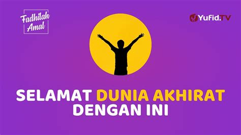 Amalan Yang Menyelamatkan Kita Di Dunia Dan Akhirat Fadhilah Amal