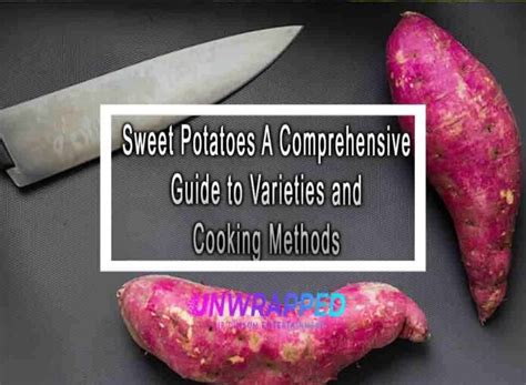 Sweet Potatoes A Comprehensive Guide To Varieties And Cooking Methods