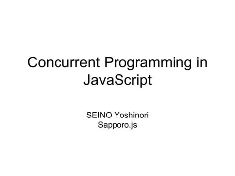 Concurrent Programming In Javascript Ppt