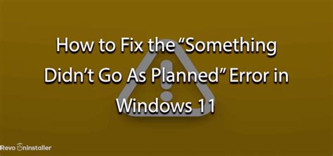 How To Fix “something Didnt Go As Planned” Error In Windows 11