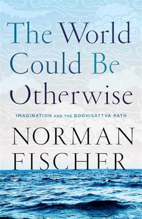 Book Review The World Could Be Otherwise By Norman Fischer