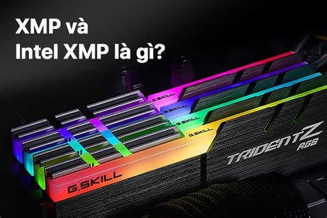 Xmp Và Intel Xmp Là Gì Hướng Dẫn Kích Hoạt để Tối ưu Tốc độ Ram