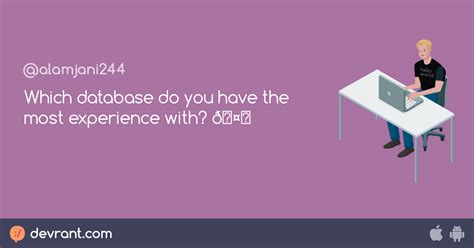 Which Database Do You Have The Most Experience With DevRant