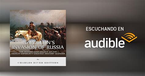 Napoleons Invasion Of Russia The History And Legacy Of The French