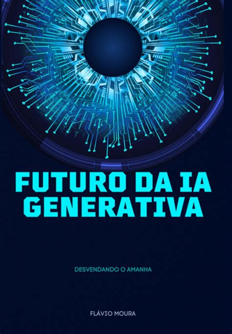 Futuro Da Ia Generativa Ebook By Flavio Moura Epub Book Rakuten