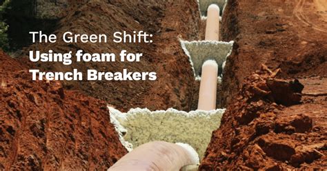 The Advantage Of Foam Trench Breakers To Propel Your Pipeline