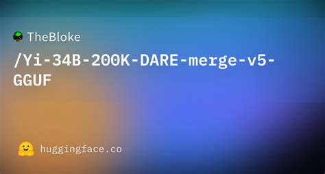 TheBloke Yi 34B 200K DARE Merge V5 GGUF Hugging Face