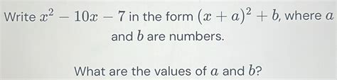 solved write x 2 10x 7 in the form x a 2 b where a and b are