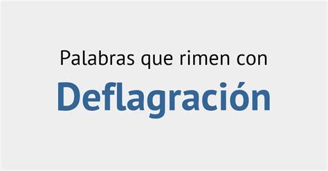 Rimas con deflagración Diccionario de la Rima