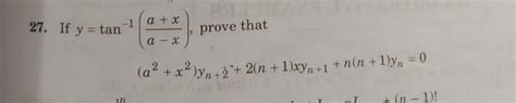 27. If y=tan−1(a−xa+x ), prove that(a2+x2)yn+2 +2(n+1)xyn+1 +n(n+1)yn =0..