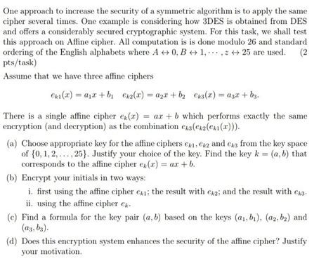 Solved One Approach To Increase The Security Of A Symmetric